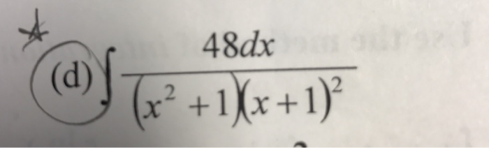 Solved Integral 48dx/(x^2 + 1)(x + 1)^2 | Chegg.com