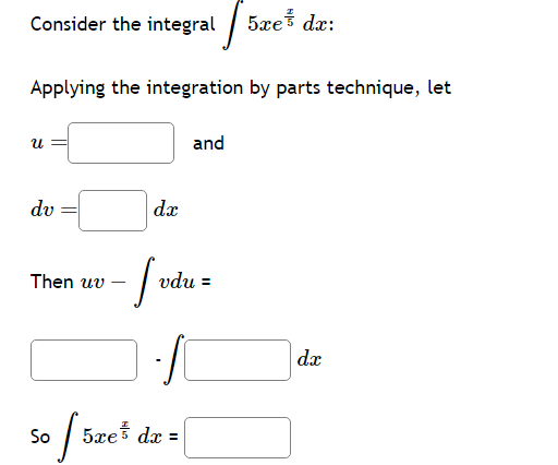 Solved Consider the integral ∫5xe5xdx : Applying the | Chegg.com