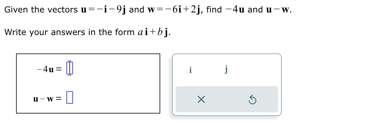 Solved Given the vectors u=-i-9j ﻿and w=-6i+2j, ﻿find -4u | Chegg.com