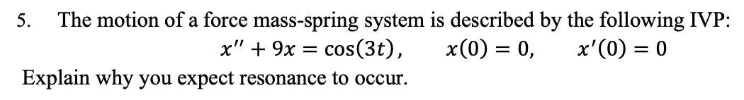 Solved 5. The motion of a force mass-spring system is | Chegg.com