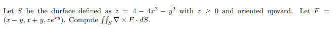 Solved Let S be the durface defined as z=4−4x2−y2 with z≥0 | Chegg.com