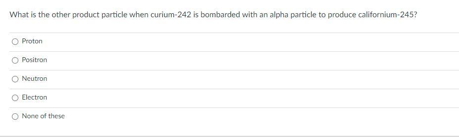 Solved What is the other product particle when curium-242 is | Chegg.com