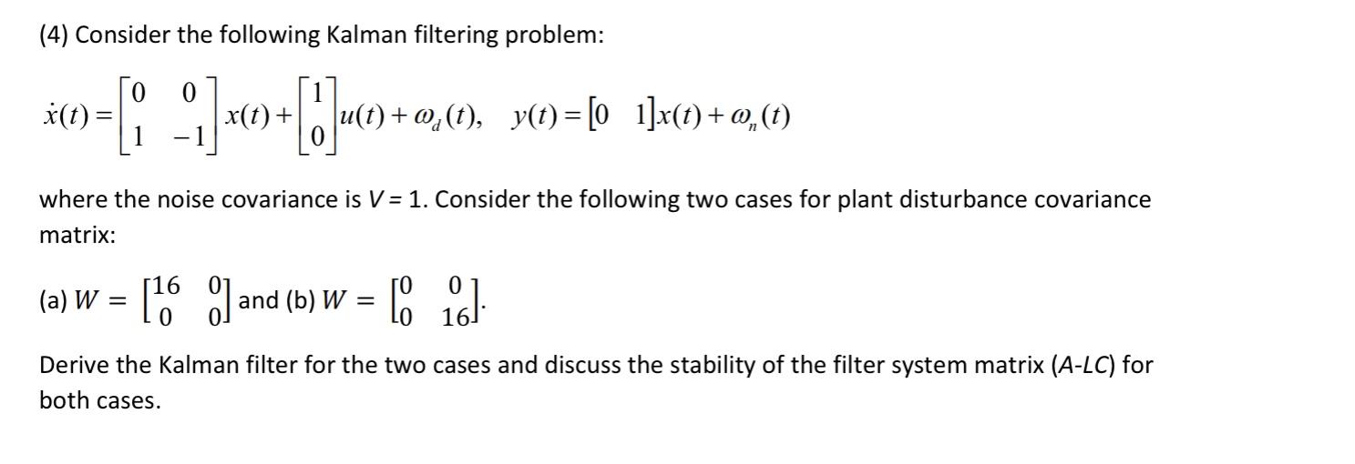 Solved (4) Consider the following Kalman filtering problem: | Chegg.com