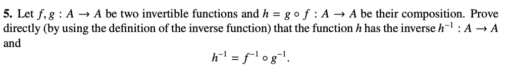 Solved 5. Let f,g:A→A be two invertible functions and | Chegg.com
