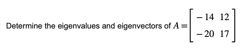 Solved Determine the eigenvalues and eigenvectors of | Chegg.com