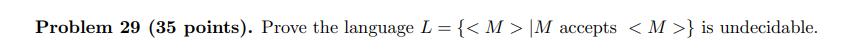 Solved Problem 29 (35 points). Prove the language L = { M | Chegg.com