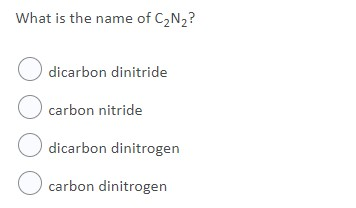 Solved What is the name of C2Nz? dicarbon dinitride carbon | Chegg.com