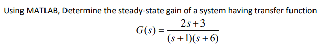 Solved Using MATLAB, Determine the steady-state gain of ﻿a | Chegg.com