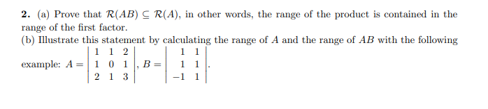 Solved 2. (a) Prove that R(AB)⊆R(A), in other words, the | Chegg.com