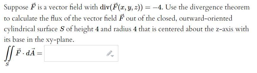 Solved - Suppose Ě is a vector field with div(F(x, y, z)) = | Chegg.com