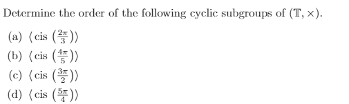 Solved Determine the order of the following cyclic subgroups | Chegg.com