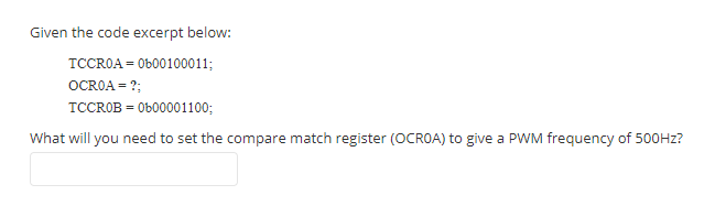 Solved Given the code excerpt below: TCCROA=0600100011: | Chegg.com