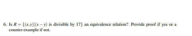 Solved 6. Is R={(x,y)∣(x−y) is divisible by 17 } an | Chegg.com
