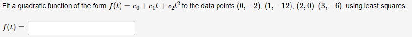 Solved Fit a quadratic function of the form f(t)=c0+c1t+c2t2 | Chegg.com