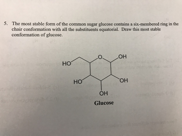 Solved 5. The most stable form of the common sugar glucose | Chegg.com