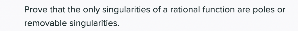 Solved Prove that the only singularities of a rational | Chegg.com