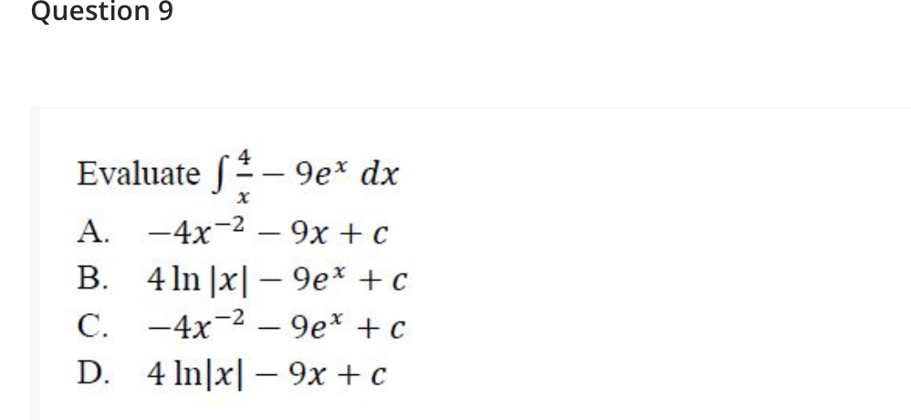 Solved Evaluate ∫x4−9exdx A. −4x−2−9x+c B. 4ln∣x∣−9ex+c C. | Chegg.com