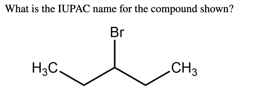 Solved What is the IUPAC name for the compound shown? Br | Chegg.com