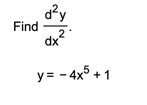Solved Find d2ydx2q,y=-4x5+1 | Chegg.com