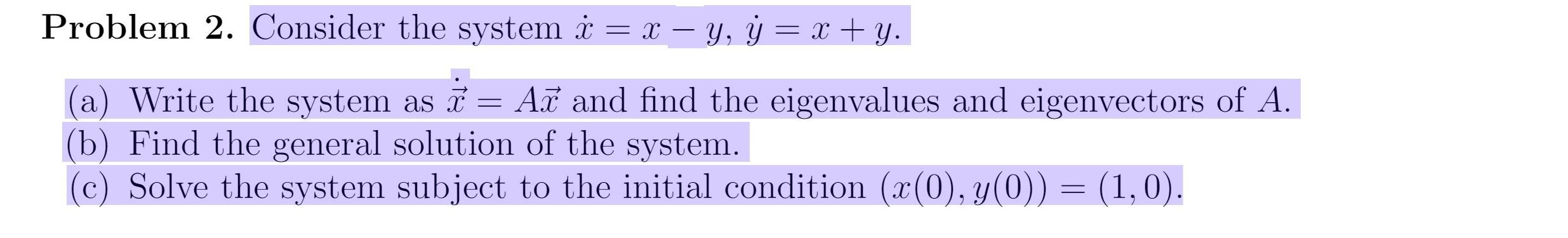 Solved Problem 2. Consider the system x˙=x−y,y˙=x+y (a) | Chegg.com