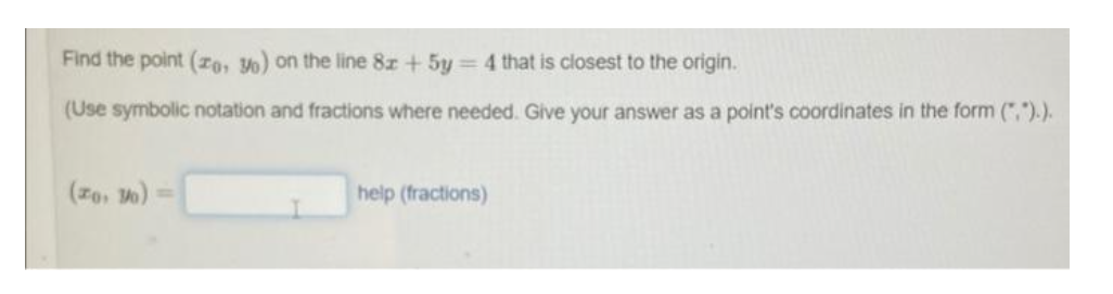 Solved Find the point (x0,y0) on the line 8x+5y=4 that is | Chegg.com