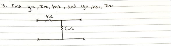 Solved 3. Find y12,z12,h12, and y11,h21,z21 | Chegg.com