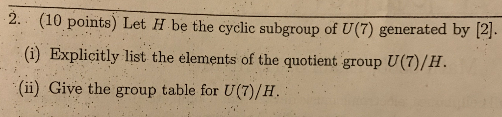 Solved 2. (10 points) Let H be the cyclic subgroup of U(7) | Chegg.com