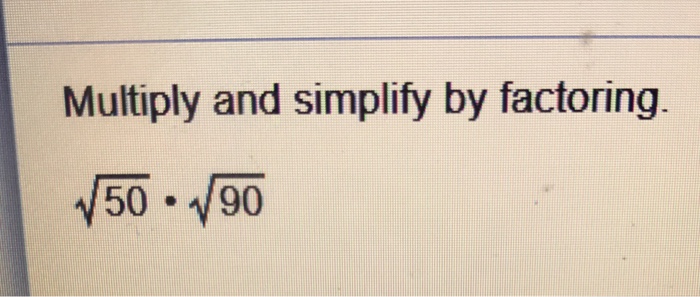 Solved Multiply and simplify by factoring. Squareroot 50 | Chegg.com
