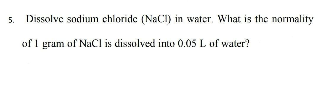 Solved 5. Dissolve sodium chloride (NaCl) in water. What is | Chegg.com
