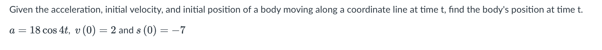Solved Given the acceleration, initial velocity, and initial | Chegg.com