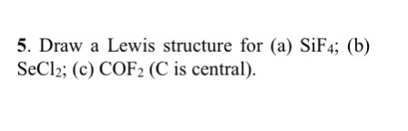 Solved 5. Draw a Lewis structure for (a) SiF4; (b) SeCl2; | Chegg.com