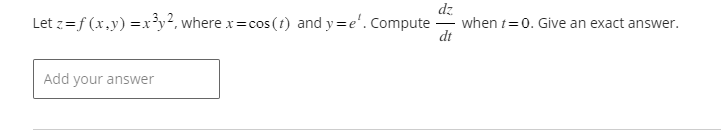 Solved Let z=f(x,y)=x3y2, where x=cos(t) and y=et. Compute | Chegg.com