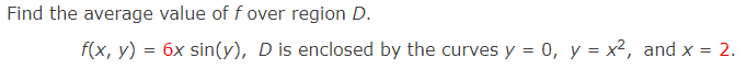 Solved Find the average value of f over region D. | Chegg.com