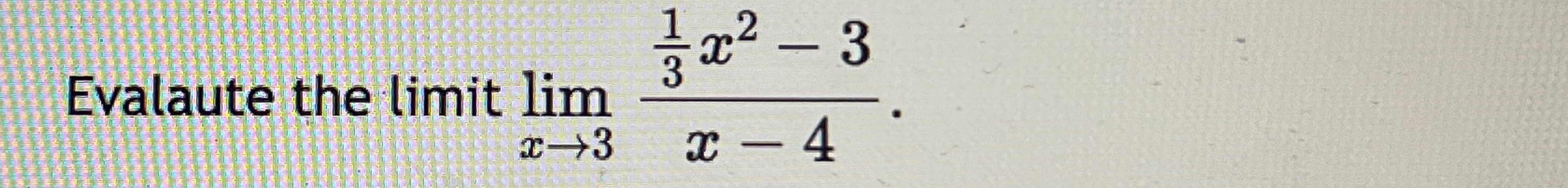 Solved Evalaute the limit limx→313x2-3x-4 | Chegg.com