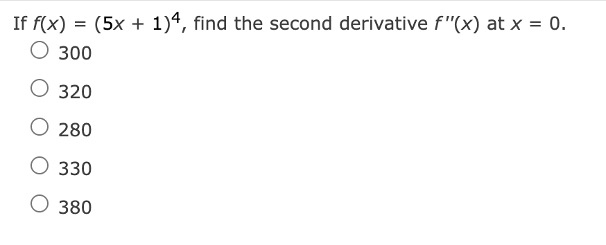 Solved If f(x)=(5x+1)4, find the second derivative f′′(x) at | Chegg.com