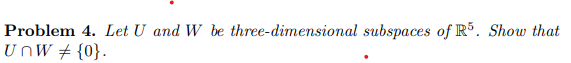 Solved Problem 4. Let U and W be three-dimensional subspaces | Chegg.com