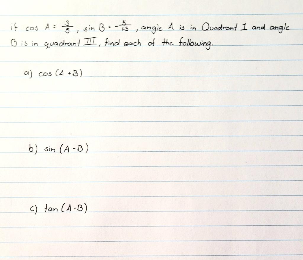 Solved if cosA=53,sinB=−135, angle A is in Quadrant 1 and | Chegg.com