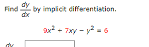 Solved Find dydx ﻿by implicit differentiation.9x2+7xy-y2=6 | Chegg.com