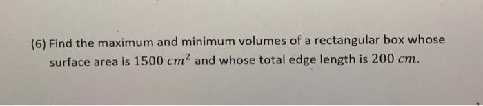 Solved (6) Find the maximum and minimum volumes of a | Chegg.com