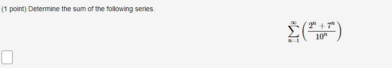 Solved (1 point) Determine the sum of the following series. | Chegg.com