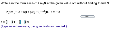 Solved Write a in the form a = afT+an N at the given value | Chegg.com