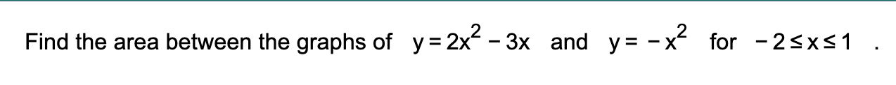 Solved Find the area between the graphs of y=2x2-3x ﻿and | Chegg.com