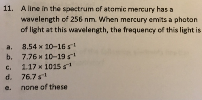 Solved 11. A line in the spectrum of atomic mercury has a | Chegg.com