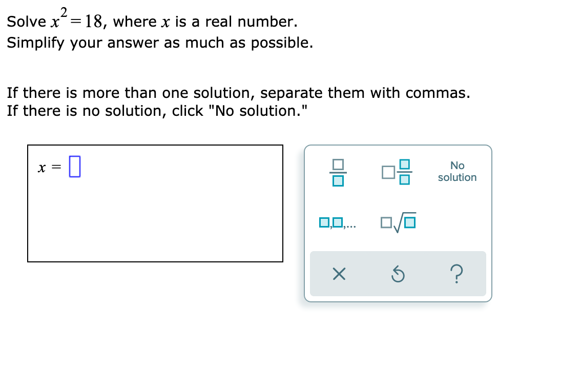 Solved Solve x2 =18, where x is a real number. Simplify your | Chegg.com