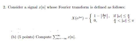 Solved Consider a signal x[n] whose Fourier transform is | Chegg.com