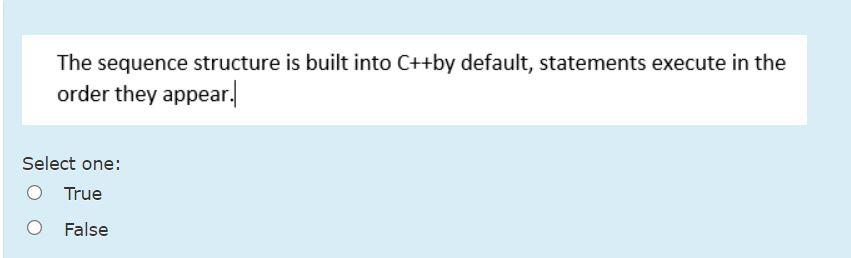 Solved The sequence structure is built into C++by default, | Chegg.com