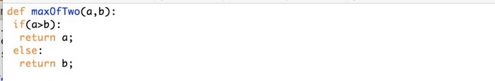 Solved def max0fTwo(a,b): if(a>b): return a else: return b; | Chegg.com