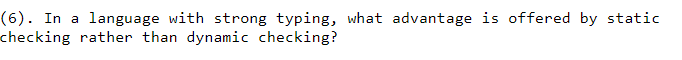 Solved (6). In a language with strong typing, what advantage | Chegg.com