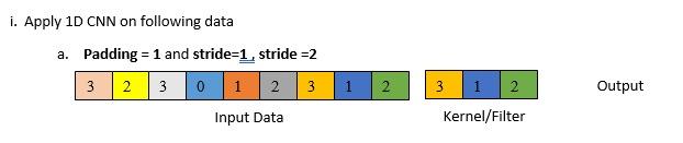 Solved i. Apply 1D CNN on following data a. Padding = 1 and | Chegg.com
