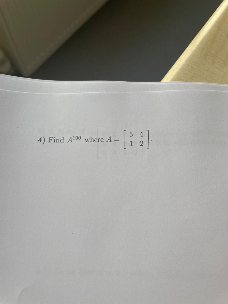 Solved 4) Find A100 where A=[5142] | Chegg.com
